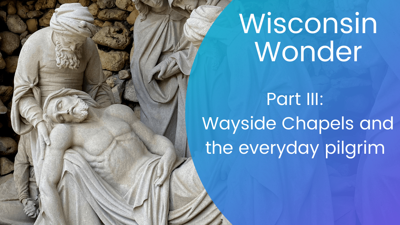 Wisconsin Wonder: Wayside chapels and everyday pilgrims - Faith Full ...